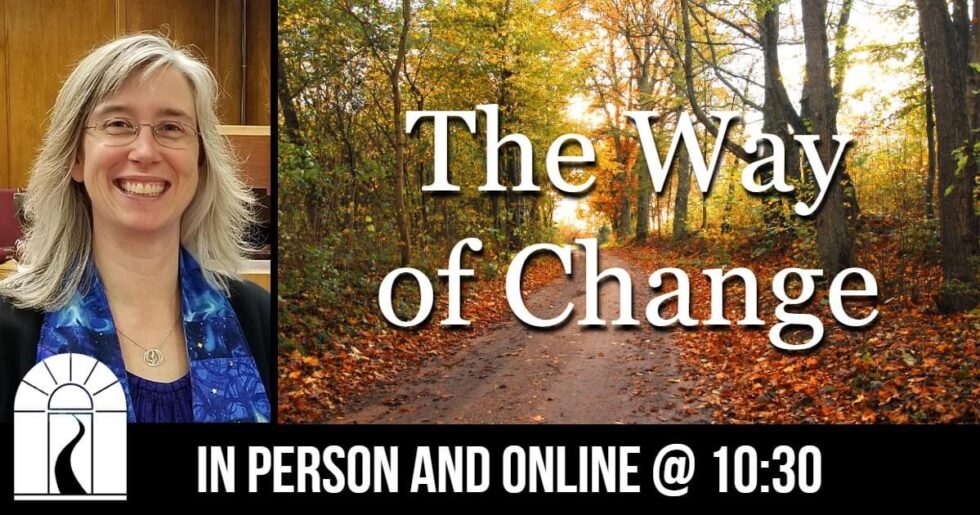 The Way of Change - Universalist Unitarian Church of Peoria