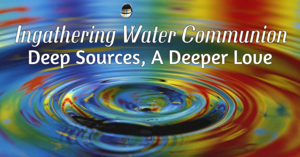 Ingathering Water Communion: Deep Sources, A Deeper Love - Universalist ...